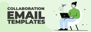 5 Collaboration Email Templates for You Can Use Today