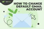 Why Change Your Default Gmail Account? Step-by-Step Guide for 2025